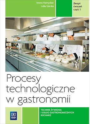 Procesy technologiczne w gastronomii. Zeszyt ćwiczeń do nauki zawodu technik żywienia i usług ...